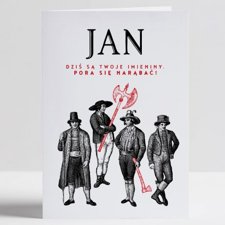 Kartka na imieniny Jana PORA SIĘ NARĄBAĆ